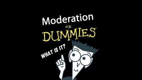 Moderation For Dummies What Is It Youtube