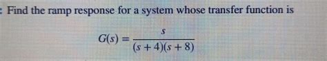 Solved Find The Ramp Response For A System Whose Transfer Chegg