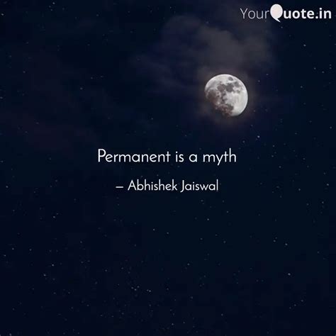 Permanent Is A Myth Quotes And Writings By Abhishek Jaiswal Yourquote
