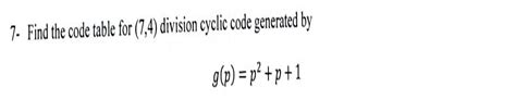 Solved Find The Code Table For 74 ﻿division Cyclic Code
