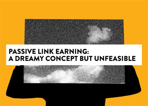 Passive Link Earning A Dreamy Concept But Unfeasible