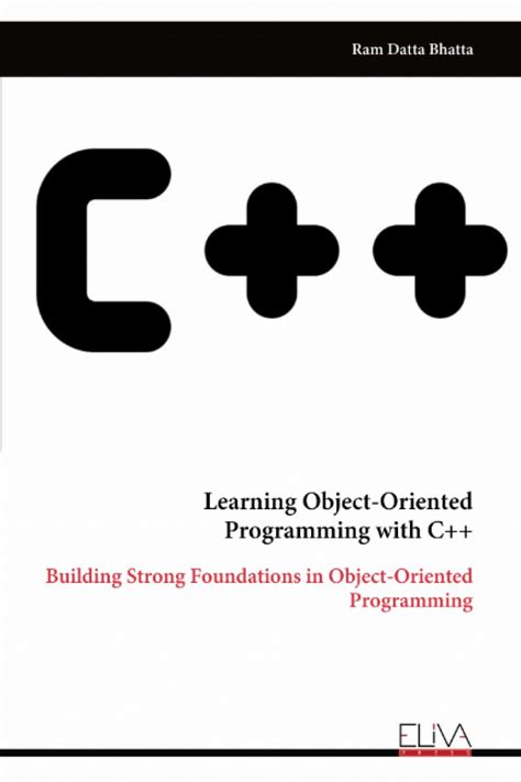 Learning Object Oriented Programming With C Building Strong Foundations In Object Oriented