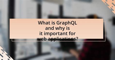 Implementing Graphql A Guide To Efficient Data Fetching In Web