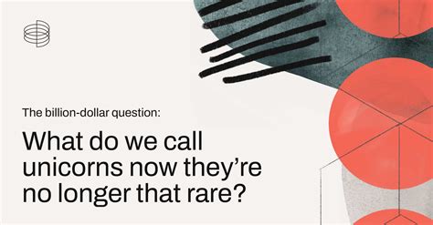 The Billion Dollar Question What Do We Call Unicorns Now Theyre No