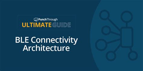 Ble Connectivity Architecture The Ultimate Guide