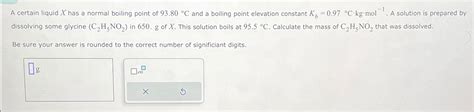 Solved A Certain Liquid X ﻿has A Normal Boiling Point Of