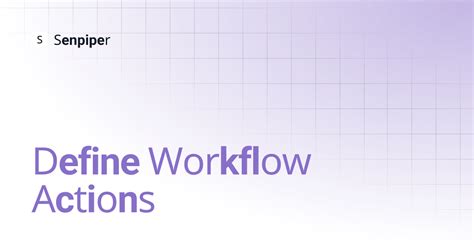 Define Workflow Actions Senpiper