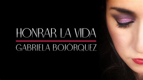Honrar La Vida Gabriela Boj Rquez Autor Eladia Blazquez Youtube