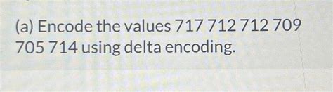 Solved A Encode The Values Using Chegg