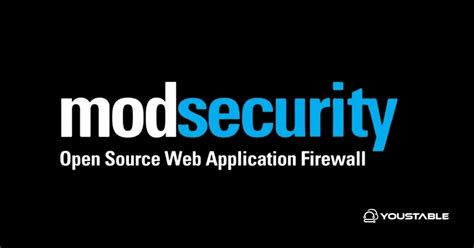 ModSecurity so với WAF Lựa chọn giải pháp bảo vệ tối ưu cho ứng dụng web của bạn vào năm