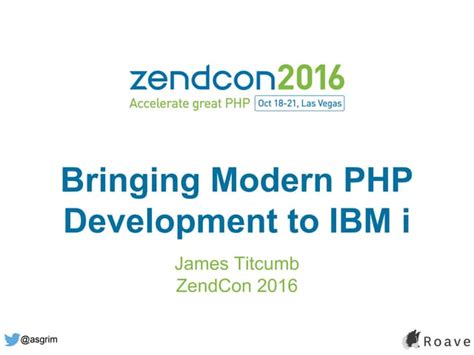 Bringing Modern Php Development To Ibm I Zendcon 2016 Ppt