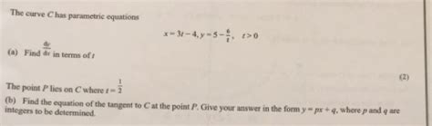 Solved The Curve C Has Parametric Equations X 3t 4 Y 5 6 T T 0 A