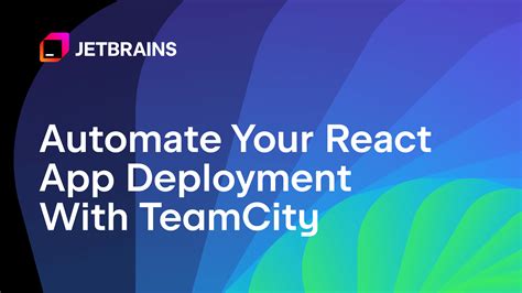 Automate Your React App Deployment With TeamCity The TeamCity Blog