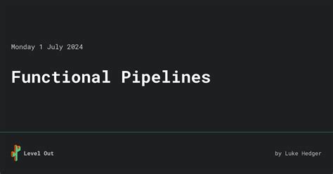 Functional Pipelines • Level Out