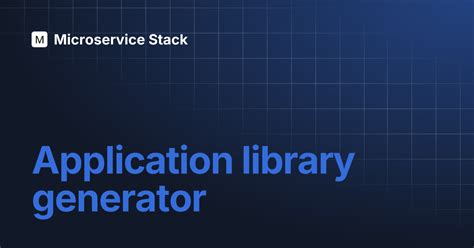 Application Library Generator Microservice Stack
