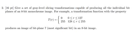 [solved] 2 [16 Pt] Give A Set Of Gray Level Slicing Transformations