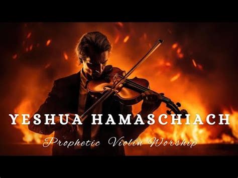 YESHUA HAMASCHIACH PROPHETIC VIOLIN WORSHIP INSTRUMENTAL BACKGROUND