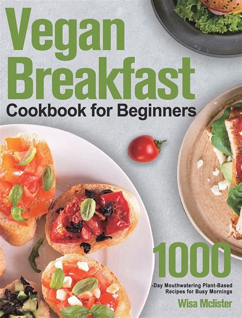 Vegan Breakfast Cookbook For Beginners 1000 Day Mouthwatering Plant