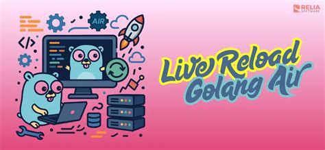 Guide For Implementing Live Reload Using Golang Air Relia Software