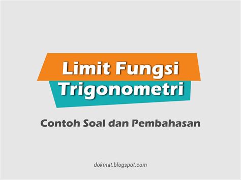 Contoh Soal Limit Fungsi Trigonometri Dokmat