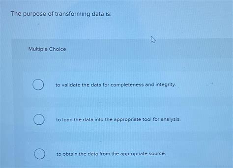 Solved The Purpose Of Transforming Data Ismultiple Choiceto