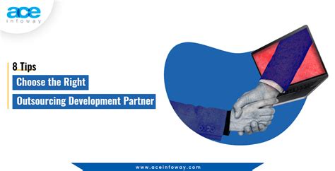 Outsourcing Development 8 Tips For Choosing The Right Partner
