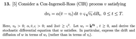 Solved 13 [5] Consider A Cox Ingersoll Ross Cir Process V