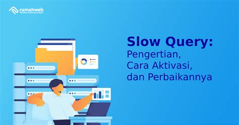 Slow Query Pengertian Cara Aktivasi Dan Perbaikannya