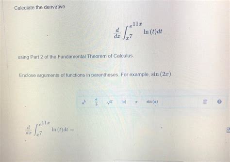 solved calculate the derivative dxd∫x7e11xln t dt using part