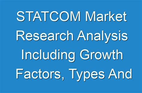 Statcom Market Research Analysis Including Growth Factors Types And
