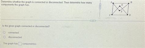 solved determine whether the graph is connected or