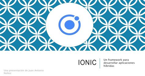 Ionic El Framework Para Crear Aplicaciones Híbridas Multiplataforma