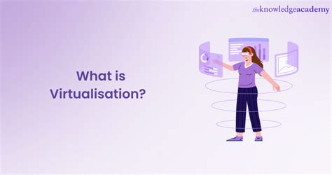 What Is Virtualisation Explained In Detail