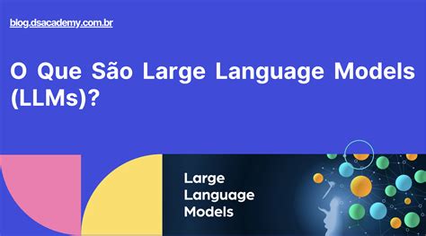 O Que São Large Language Models Llms Data Science Academy