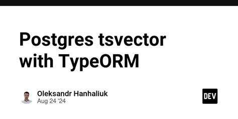 Postgres Tsvector With Typeorm Dev Community