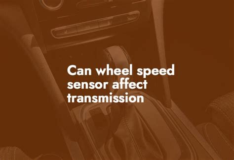 Can A Faulty Wheel Speed Sensor Impact Your Transmission