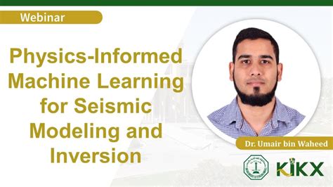 Webinar Physics Informed Machine Learning For Seismic Modeling And Inversion Kikx Kfupm