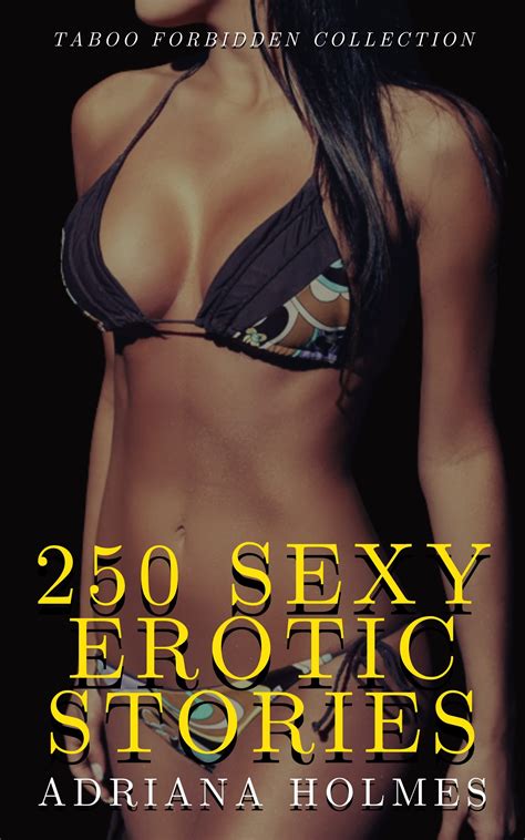 250 Sexy Erotic Stories Taboo Forbidden Collection By Adriana Holmes Goodreads