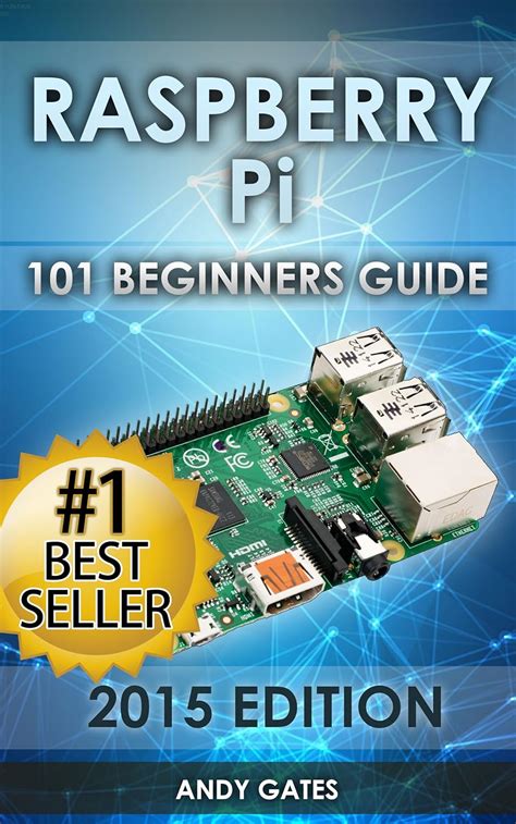 Raspberry Pi 101 Beginners Guide The Definitive Step By Step Guide For What You Need To Know