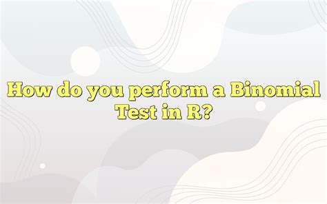 How Do You Perform A Binomial Test In R
