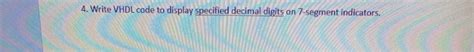 Solved 4 Write VHDL Code To Display Specified Decimal Chegg