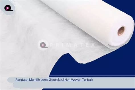Jenis Geotekstil Non Woven PT PrimaTex Geokarya Abadi