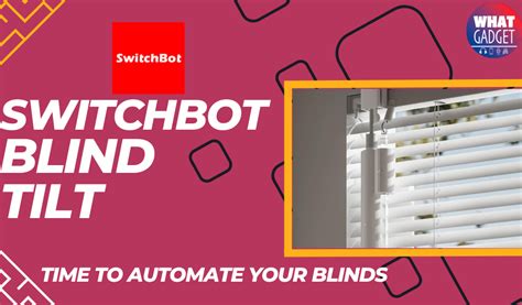 SwitchBot Blind Tilt Review What Gadget