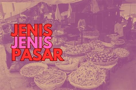 Jenis Jenis Pasar Memahami Karakteristik Dan Contohnya
