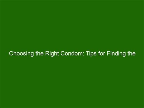 Choosing The Right Condom Tips For Finding The Perfect Fit Health