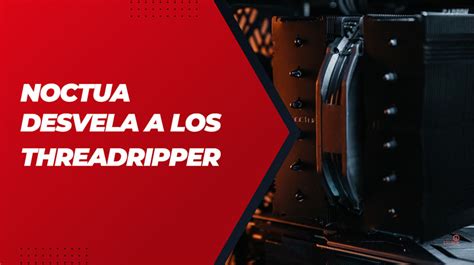 Amd Threadripper 7000 Vendrán En Verano Con Opción Noctua