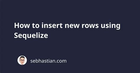 How To Insert New Rows Using Sequelize Sebhastian