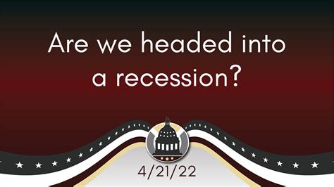 Are We Heading Into A Recession Your Legislators 42122 Youtube