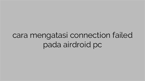 Cara Mengatasi Connection Failed Pada Airdroid Pc