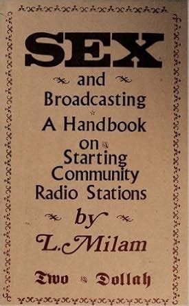 Sex And Broadcasting A Handbook On Starting Community Radio Stations Lorenzo W Milam Amazon